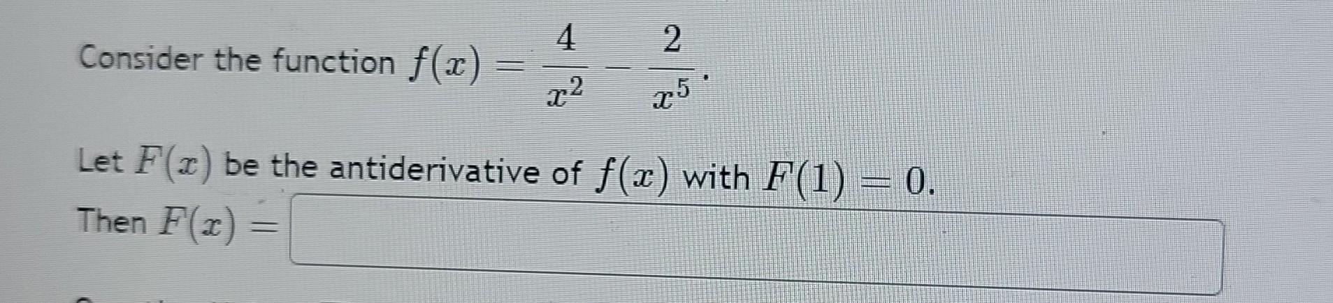 Solved Consider the function f(x)=x24−x52. Let F(x) be the | Chegg.com