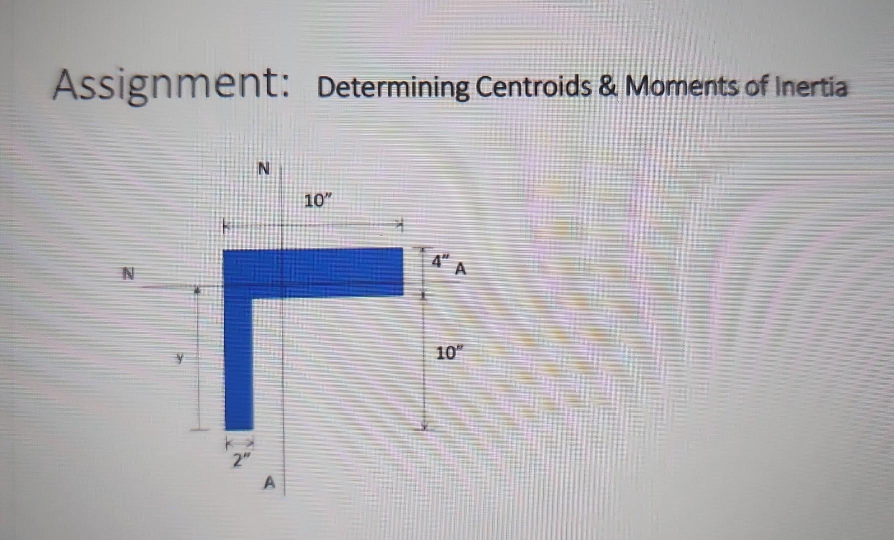 Solved Assignment: Determining Centroids \& Moments of | Chegg.com