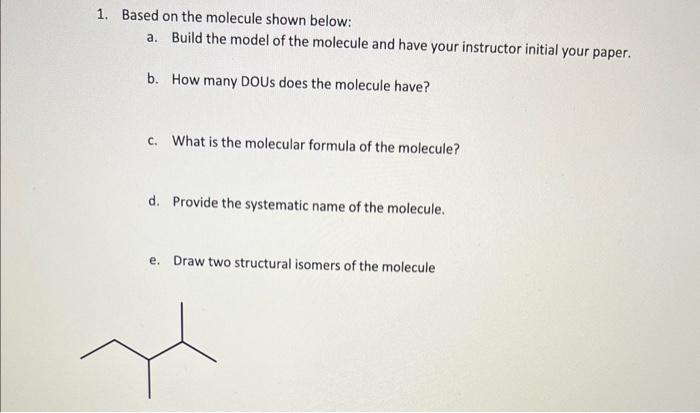 Solved 1. Based on the molecule shown below: a. Build the | Chegg.com