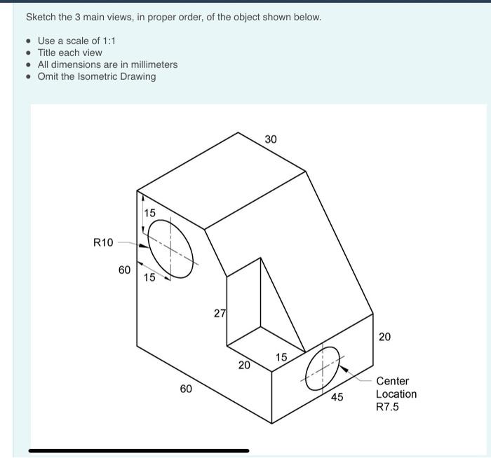 Solved Sketch the 3 main views, in proper order of the | Chegg.com