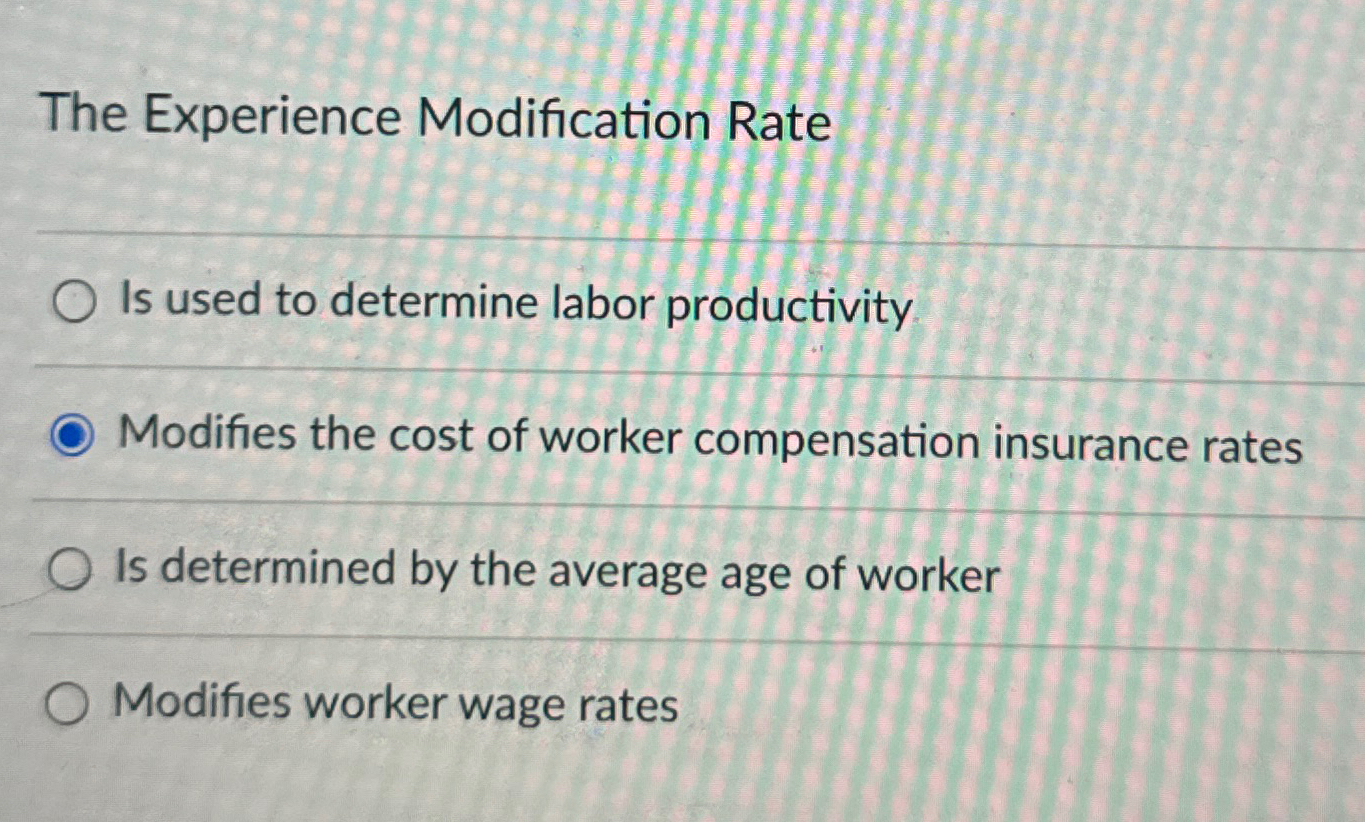 Solved The Experience Modification RateIs used to determine | Chegg.com