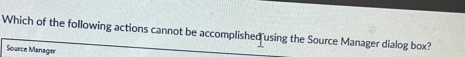 Solved Which of the following actions cannot be | Chegg.com