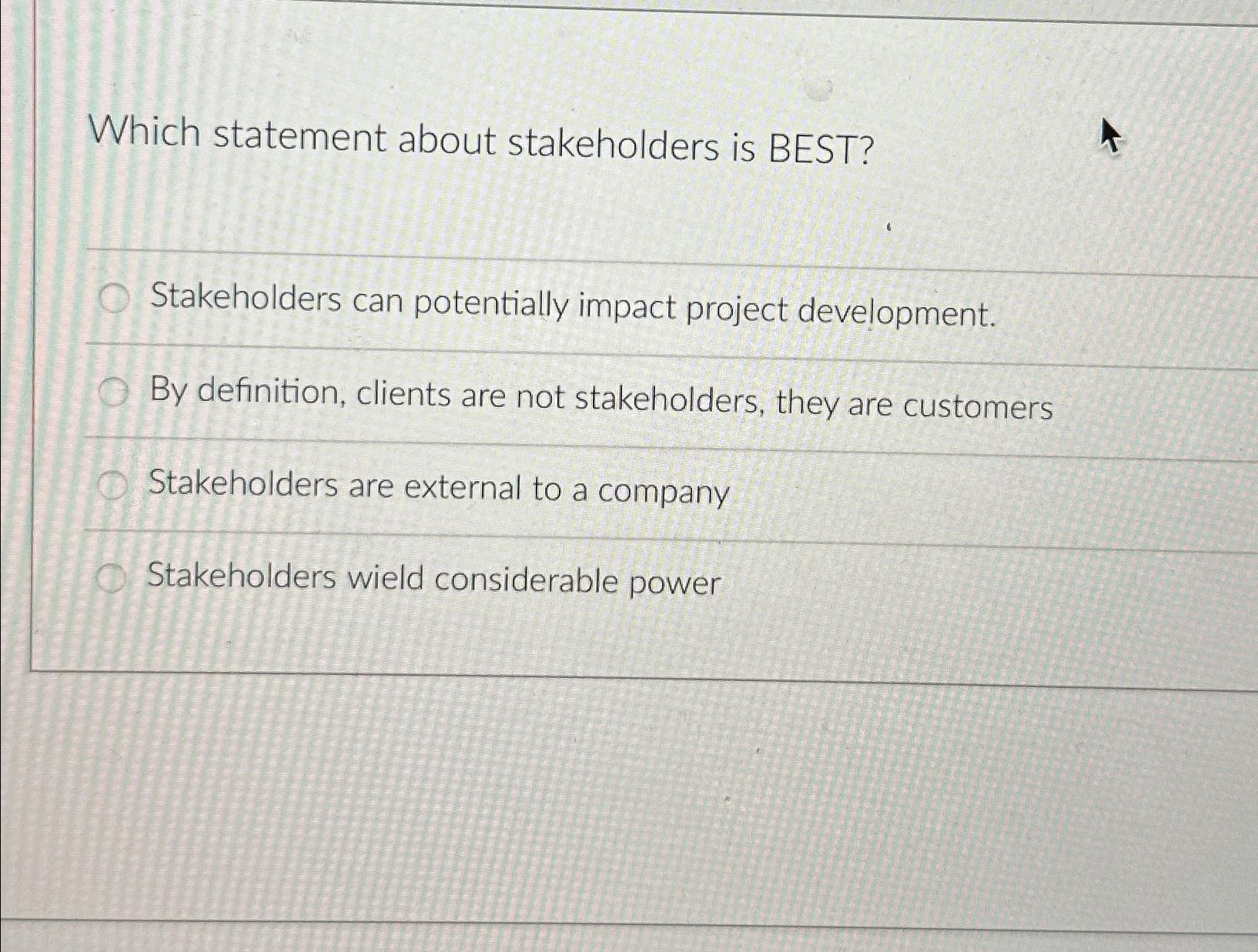 Solved Which statement about stakeholders is | Chegg.com