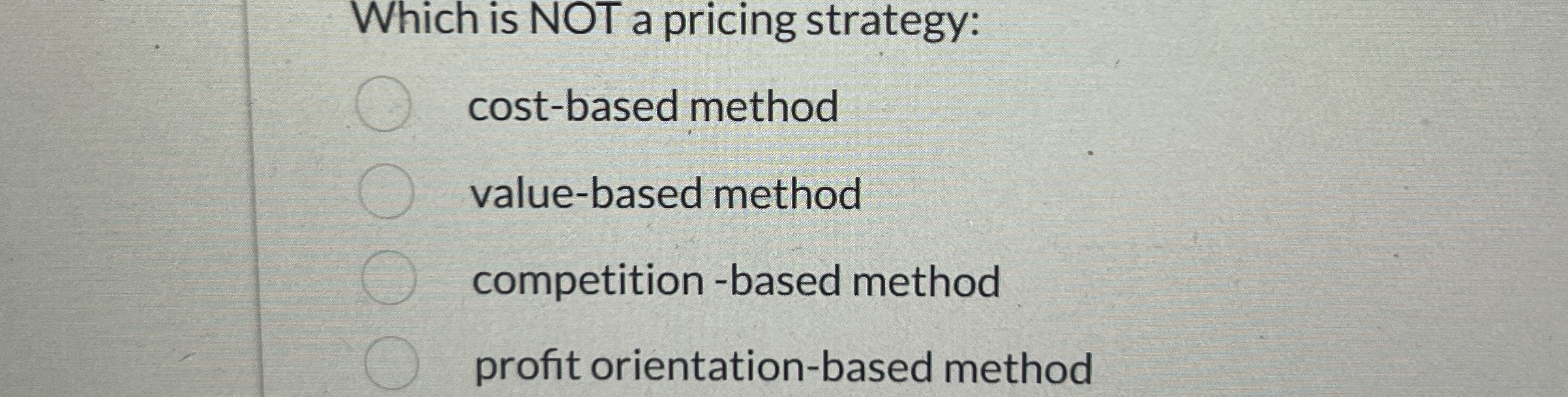 Solved Which is NOT a pricing strategy:cost-based | Chegg.com