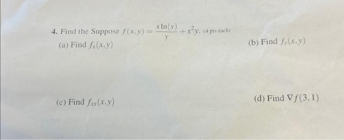 Solved 4 Find The Suppose F X Y Yxln Y X2y 4 Pte Ench