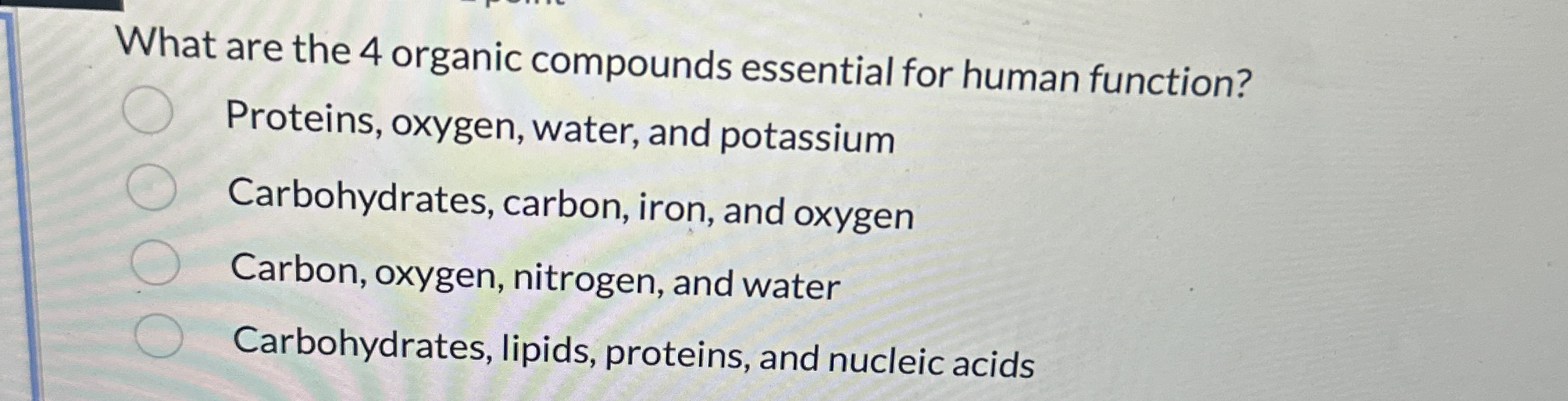 Solved What are the 4 ﻿organic compounds essential for human | Chegg.com