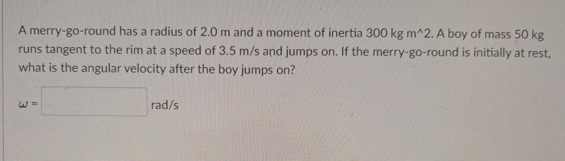 Solved A merry-go-round has a radius of 2.0 m and a moment | Chegg.com
