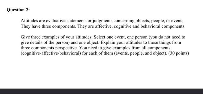 Solved Question 2: Attitudes are evaluative statements or | Chegg.com