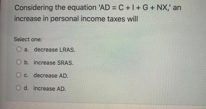 Solved Considering the equation ' AD=C+I+G+NX ' an increase | Chegg.com