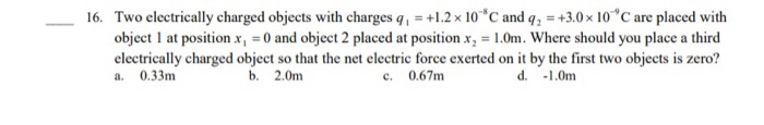 Solved 16. Two electrically charged objects with charges = | Chegg.com