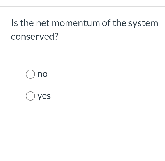 Solved Is the net momentum of the system conserved?noyes | Chegg.com