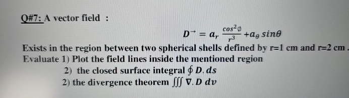 Solved Q#7: A vector field :Exists in the region between two | Chegg.com