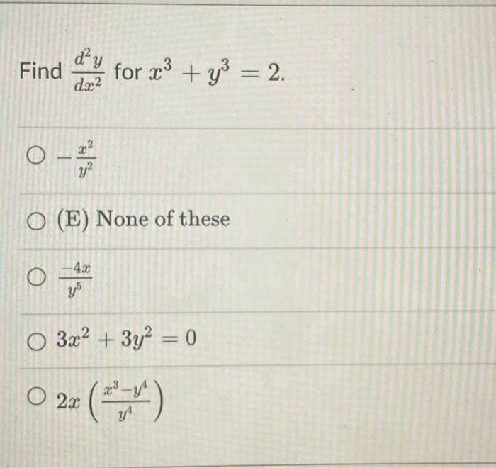 Solved Find dx2d2y for x3+y3=2 −y2x2 (E) None of these y5−4x | Chegg.com