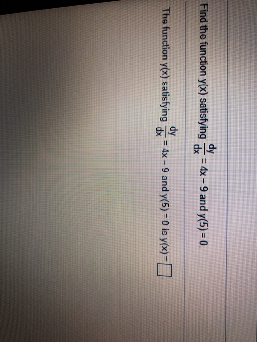 Solved dy Find the function y(x) satisfying dx = 4x - 9 and | Chegg.com