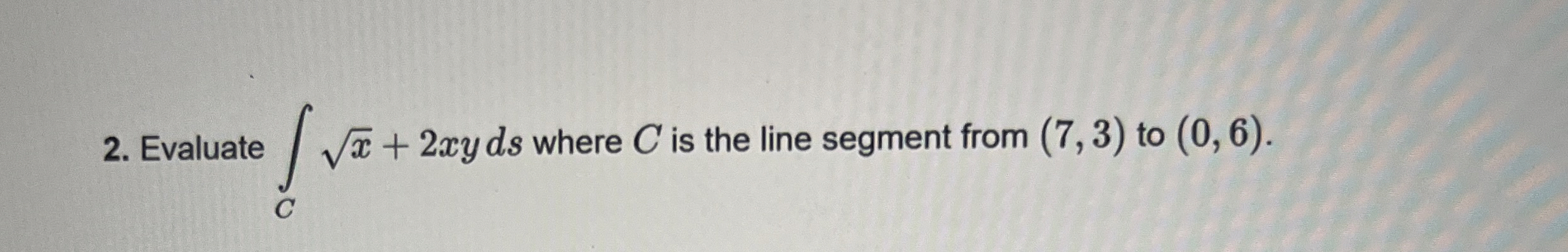 Solved Evaluate ∫C﻿x2+2xyds ﻿where C ﻿is the line segment | Chegg.com