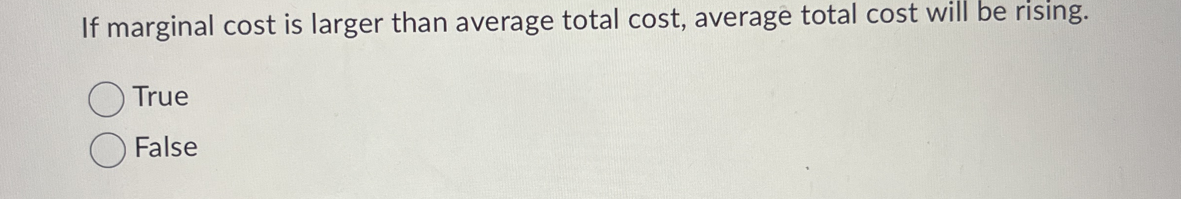 Solved If marginal cost is larger than average total cost, | Chegg.com