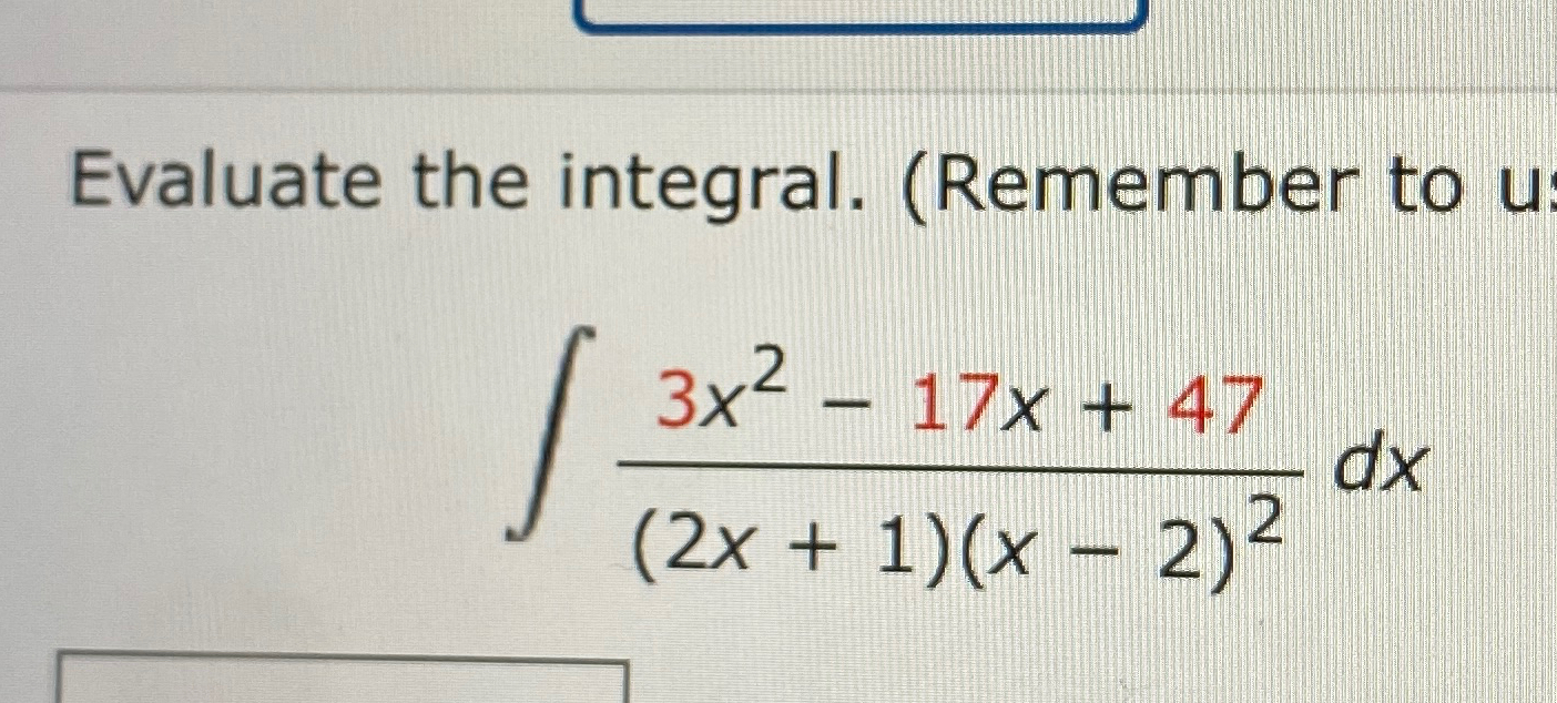 Solved Evaluate the integral.∫﻿﻿3x2-17x+47(2x+1)(x-2)2dx | Chegg.com