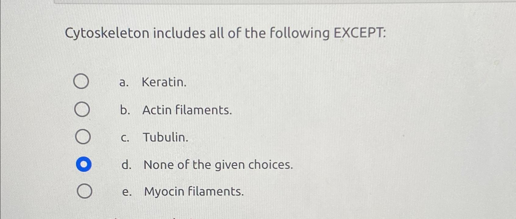 Solved Cytoskeleton includes all of the following EXCEPT:a. | Chegg.com