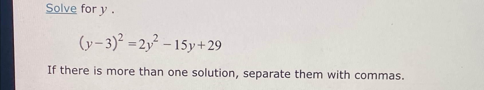 Solved Solve for y.(y-3)2=2y2-15y+29If there is more than | Chegg.com