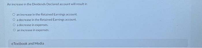 Solved An increase in the Dividends Deciared account will | Chegg.com