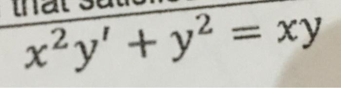 Solved x2y′+y2=xy | Chegg.com