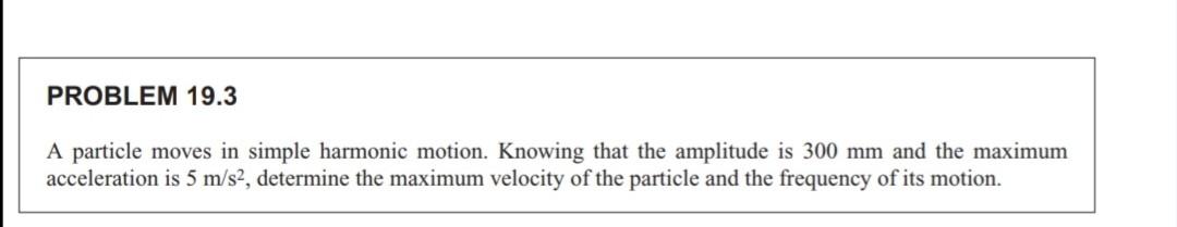 Solved PROBLEM 19.3 A particle moves in simple harmonic | Chegg.com
