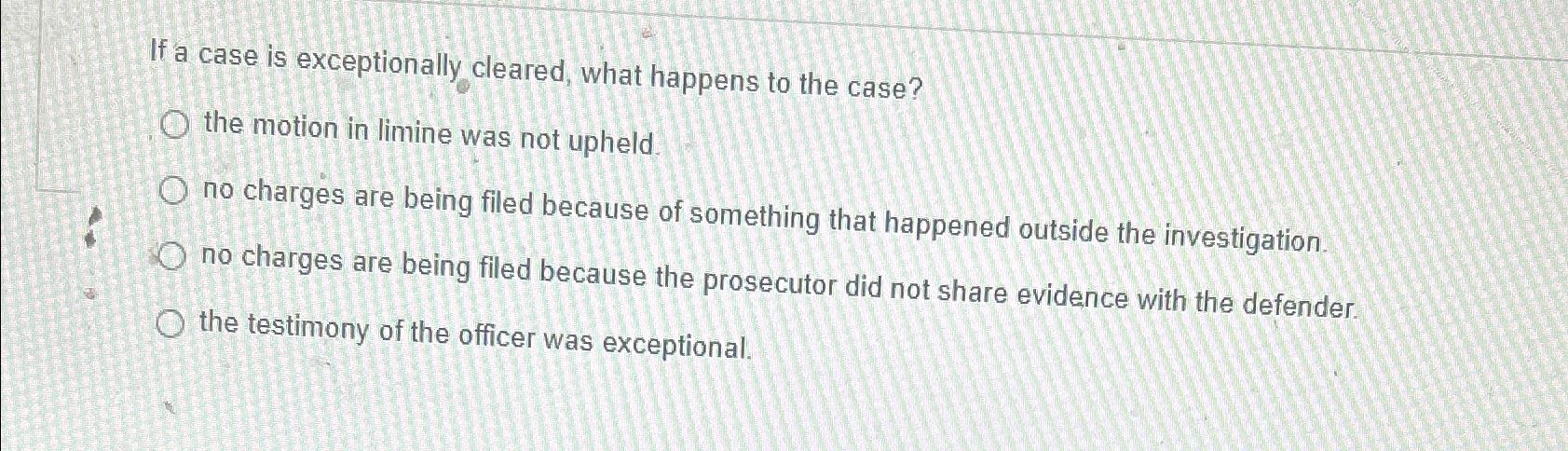 Solved If a case is exceptionally cleared, what happens to | Chegg.com