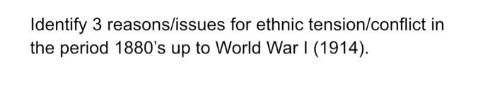 Identify 3 reasons/issues for ethnic tension/conflict | Chegg.com