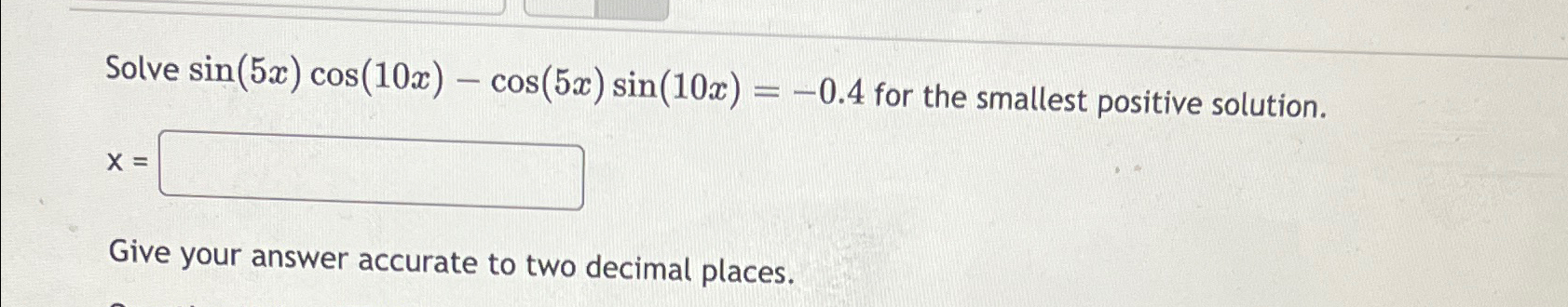 Solved Solve sin(5x)cos(10x)-cos(5x)sin(10x)=-0.4 ﻿for the | Chegg.com