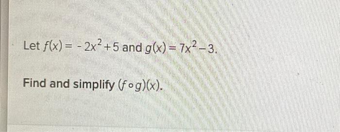 Solved Let f(x) = 2x² +5 and g(x) = 7x2-3. - Find and | Chegg.com