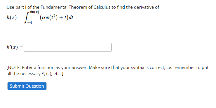 Solved h'(x)=∫-4sin(x)(cos(t5)+t)dxUse part I of the | Chegg.com