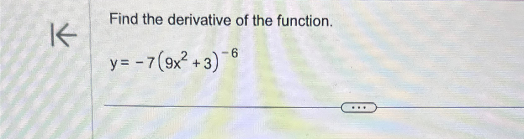 Solved Find the derivative of the function.y=-7(9x2+3)-6 | Chegg.com