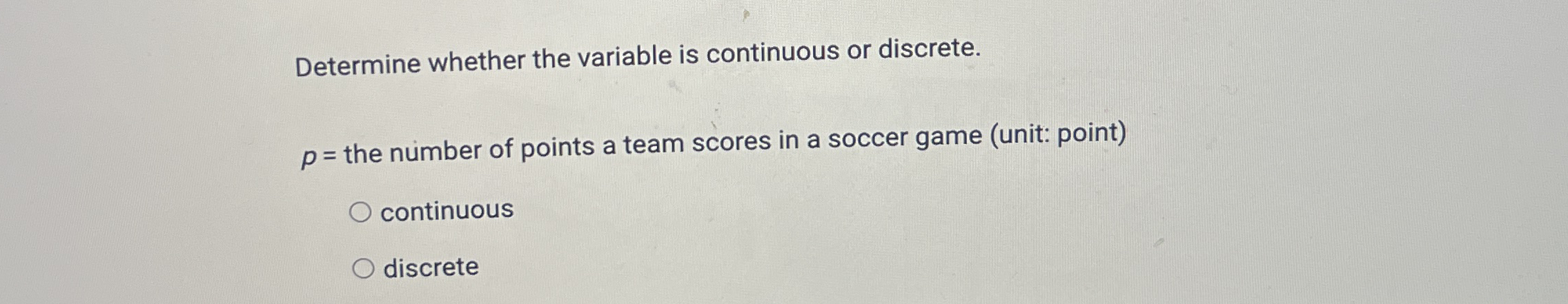 Solved Determine whether the variable is continuous or | Chegg.com