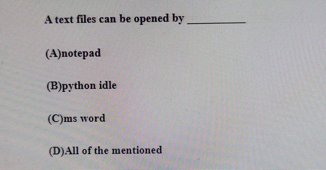 Solved A text files can be opened by(A)notepad(B)python | Chegg.com