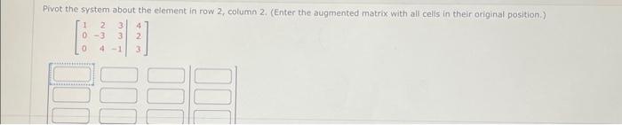 Solved Pivot the system about the element in row 2 , column | Chegg.com