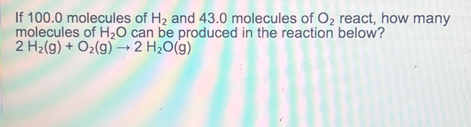 Solved If 100.0 ﻿molecules of H2 ﻿and 43.0 ﻿molecules of O2 | Chegg.com