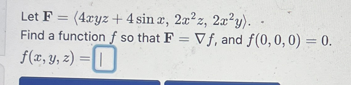 Solved Let F=(:4xyz+4sinx,2x2z,2x2y:)Find a function f ﻿so | Chegg.com