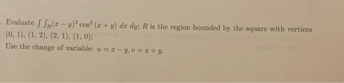 Solved Evaluate ff(x − y)² cos² (x + y) dx dy; R is the | Chegg.com