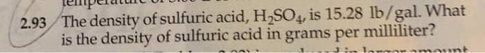 Solved 2.93 The density of sulfuric acid, H2SO4, is 15.28 | Chegg.com