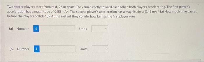 Solved Two soccer players start from rest, 26 m apart. They | Chegg.com