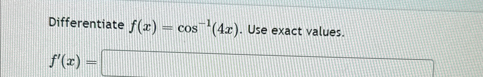 Solved Differentiate f(x)=cos-1(4x). ﻿Use exact | Chegg.com