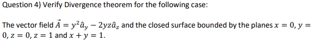 Solved Question 4) ﻿Verify Divergence theorem for the | Chegg.com