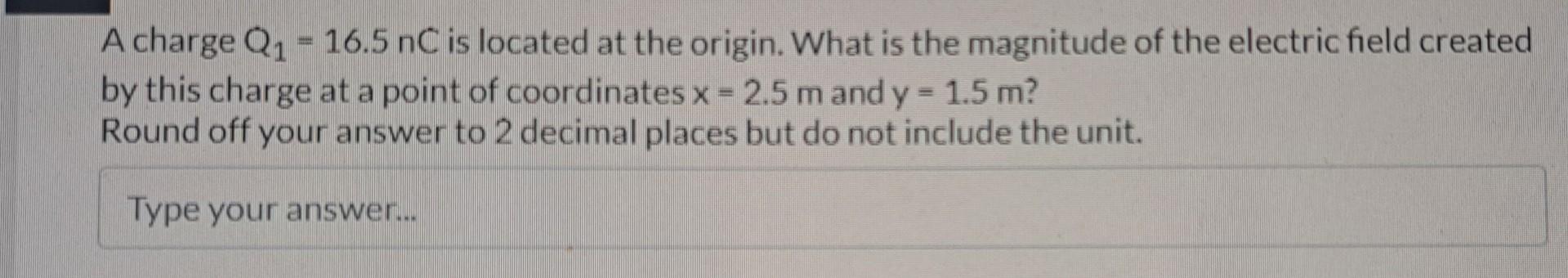 Solved A charge Q1=16.5nC is located at the origin. What is | Chegg.com