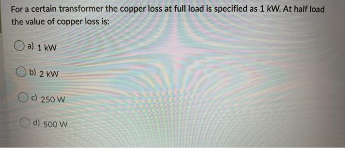 Solved For a certain transformer the copper loss at full | Chegg.com