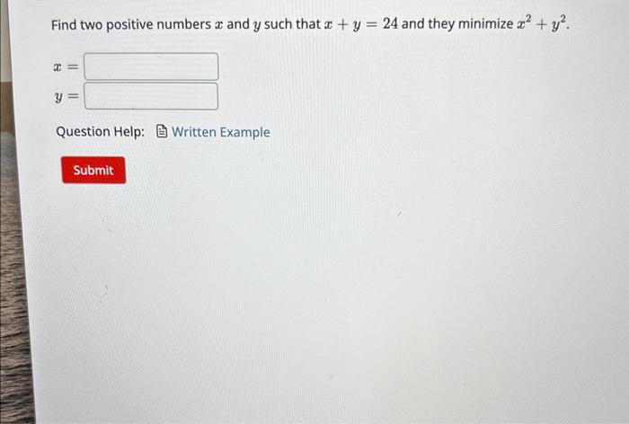 Solved Find two positive numbers x and y such that x+y=24 | Chegg.com
