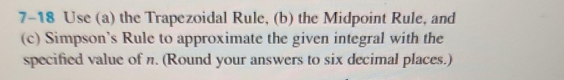 Solved 7-18 Use (a) the Trapezoidal Rule, (b) the Midpoint | Chegg.com