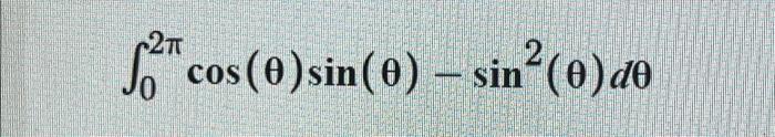 Solved ∫02πcos(θ)sin(θ)−sin2(θ)dθ | Chegg.com