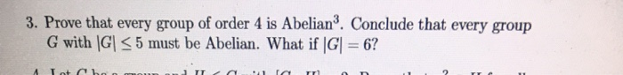 Solved 3. Prove that every group of order 4 is Abelian?. | Chegg.com