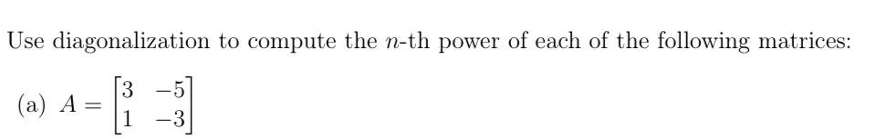 Solved Use diagonalization to compute the n-th power of each | Chegg.com