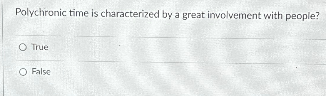 Solved Polychronic time is characterized by a great | Chegg.com